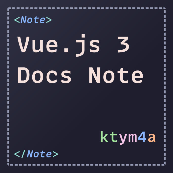Vue.js 3 Docs Note - Notes - ktym4a